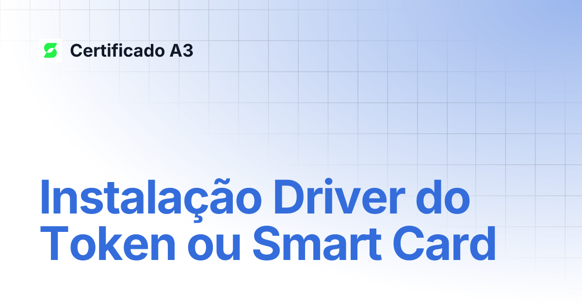 Instalação Driver do Token ou Smart Card | Certificado A3