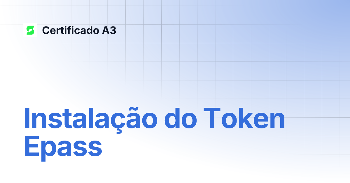 Instalação do Token Epass | Certificado A3